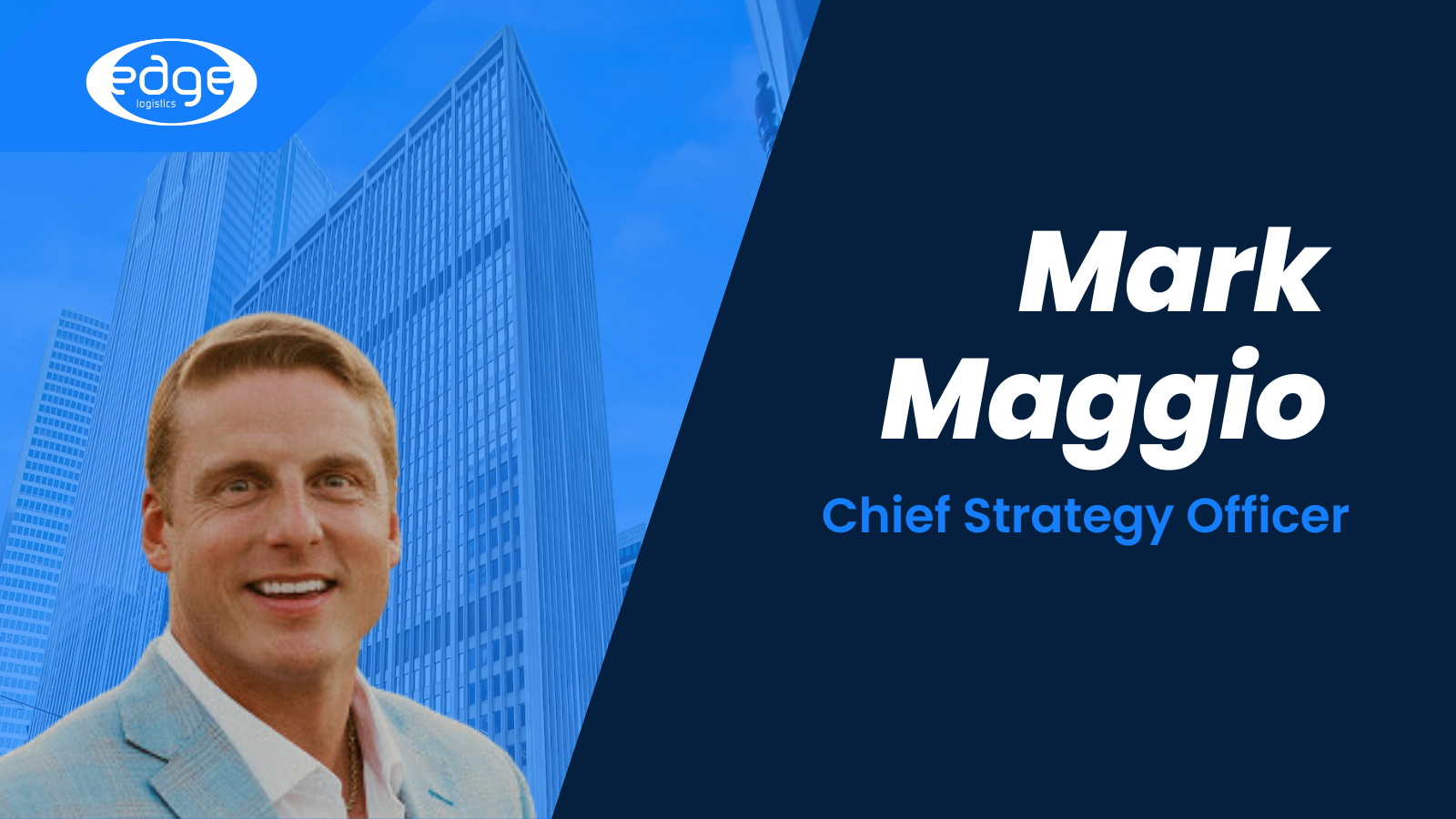 New Chief Strategy Officer Mark Maggio’s Vision: Build Edge Logistics into a Top 20 Brokerage in ...